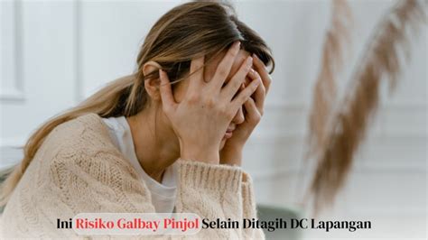 Selain Ditagih DC Lapangan Ini Risiko Galbay Pinjol Yang Ngeri Lainnya