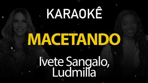 Macetando Ivete Sangalo Ludmilla Karaokê Version YouTube