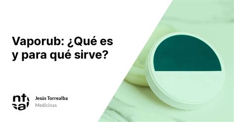 Vaporub Qué es y para qué sirve TuInfoSalud