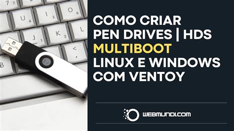 Transforme Seu Pen Drive Em Um Boot Multi Sistema Instale Linux E