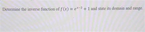 solved determine the inverse function of f x ex−2 1 and