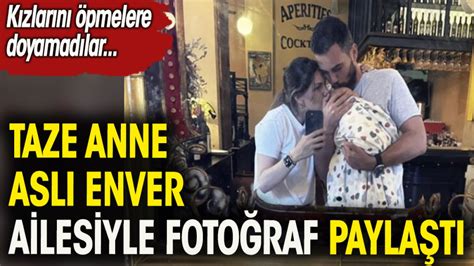 Taze anne Aslı Enver ailesiyle fotoğraf paylaştı Kızlarını öpmelere