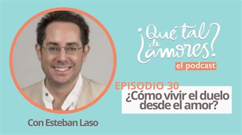 CÓMO VIVIR EL DUELO DESDE EL AMOR Con Esteban Laso I EP30 YouTube