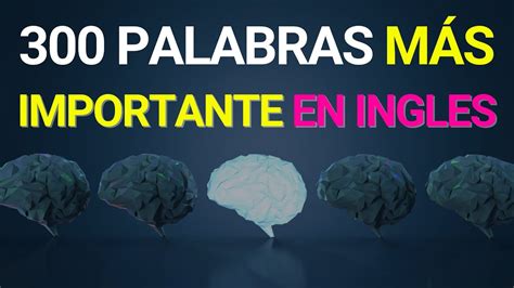 LAS 300 PALABRAS EN INGLES MAS USADAS PARA PRINCIPIANTES EN LA VIDA
