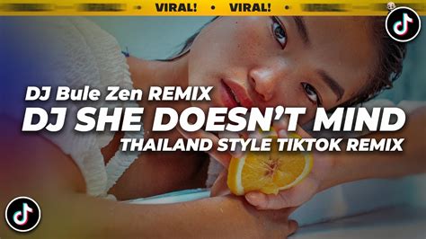 DJ SHE DOESN T MIND TIKTOK REMIX FULL BASS VIRAL TIKTOK DJ TIKTOK
