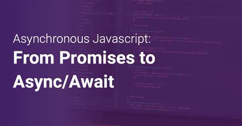 Getting To Know Asynchronous JavaScript Callbacks Promises And Async