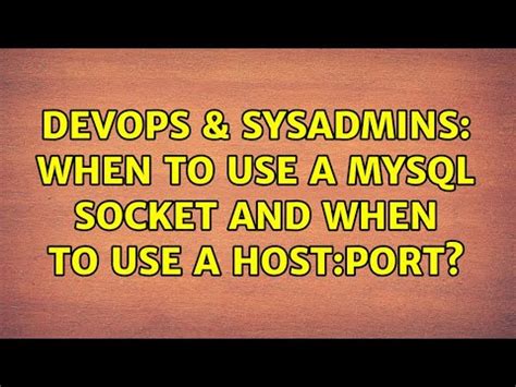 DevOps SysAdmins When To Use A MySQL Socket And When To Use A Host
