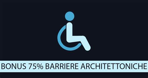 Bonus Barriere Architettoniche Cos Limiti Di Spesa Opzioni