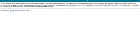 Solved A Couple Wishes To Borrow Money Using The Equity In Chegg