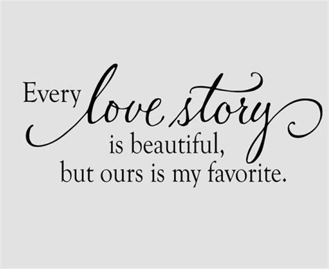 Every Love Story Is Beautiful But Ours Is My Favourite Zitate