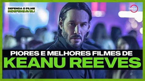 PIORES E MELHORES FILMES DE KEANU REEVES YouTube