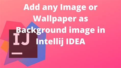 Add Any Image As Background Image In IntelliJ IDEA IDE YouTube