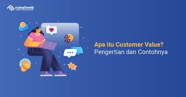 Apa Itu Customer Value Pengertian Dan Contohnya Rumahweb