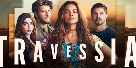 Antes Da Estreia Saiba Qual O Elenco Completo De Travessia