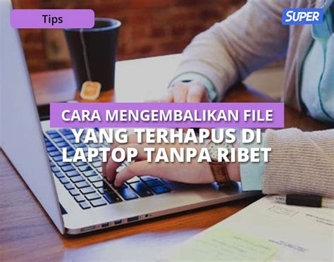 5 Cara Mengembalikan File Yang Terhapus Di Laptop Dan PC