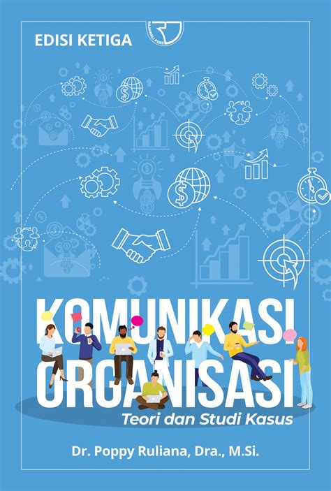 KOMUNIKASI ORGANISASI TEORI DAN STUDI KASUS Dr Poppy Ruliana Dra