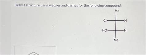 Solved I Need Some Assistance Draw A Structure Using Wedges And