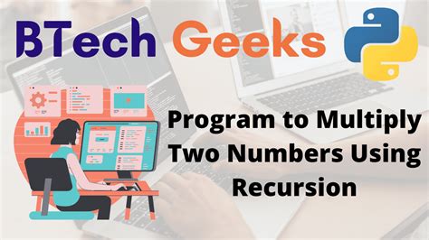 Python Program To Multiply Two Numbers Using Recursion BTech Geeks