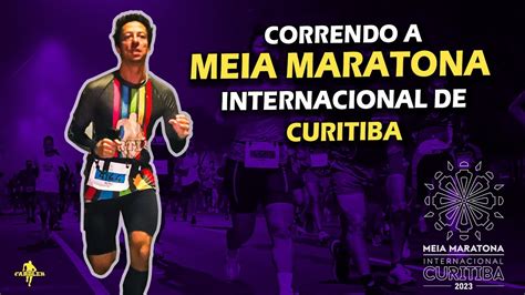 CORRENDO A MEIA MARATONA INTERNACIONAL DE CURITIBA YouTube