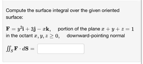solved compute the surface integral over the given oriented