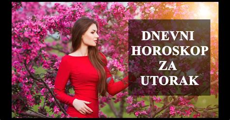 Dnevni Horoskop Za Utorak 6 Jun Evo Kome Ce Ovaj Dan
