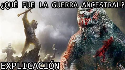 Qué fue la Guerra Ancestral de Godzilla y Kong La Guerra de los