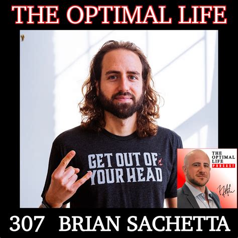 Ep 307 Brian Sachetta Get Out Of Your Head The Optimal Life