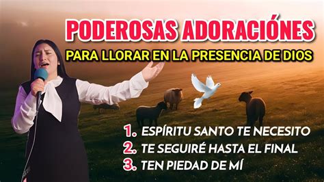 Poderosas Adoraci Nes Que Te Har N Llorar En La Presencia De Dios