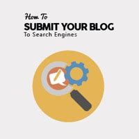 How To Submit Your Blog To Search Engines A Beginner S Guide