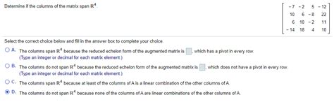 solved determine if the columns of the matrix span r4 7 2