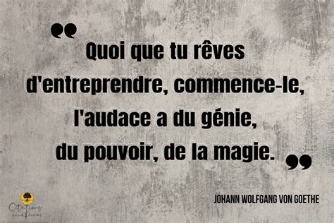 Quoi que tu rêves d entreprendre commence le Citations