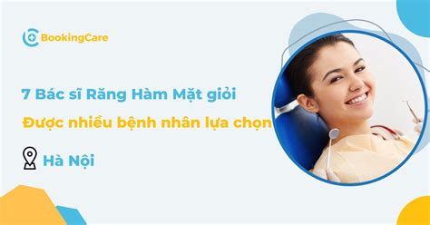 Top 7 Bác sĩ Răng Hàm Mặt giỏi nhiều bệnh nhân tin tưởng tại Hà Nội