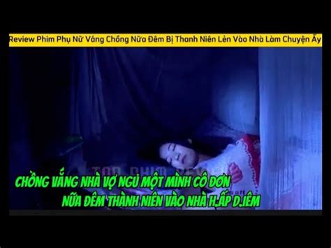 Review Phim Góa Phụ Cô Đơn Nữa Đêm Bị Thanh Niên Vào Nhà H ấp D iêm