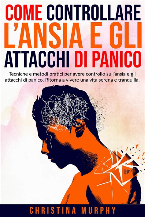 Come Controllare LAnsia E Gli Attacchi Di Panico Tecniche E Metodi