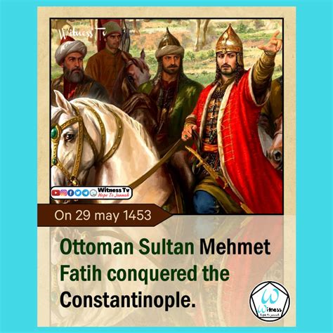 ON 29 MAY 1453 21 YEAR OLD OTTOMAN SULTAN MEHMET FATIH CONQUERED THE