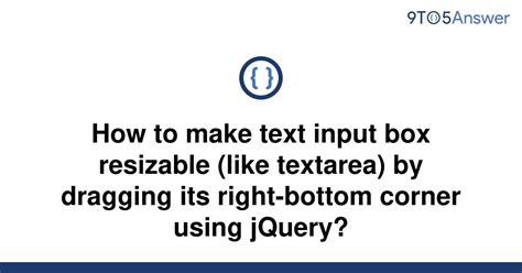 [solved] how to make text input box resizable like 9to5answer