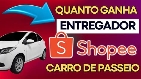 Quanto Ganha Um Entregador Shopee Carro De Passeio Youtube