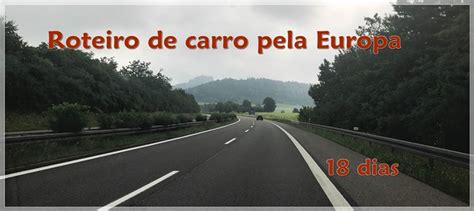 Roteiro De Carro Pela Europa Roteiro De 18 Dias Blog Um Dia Em