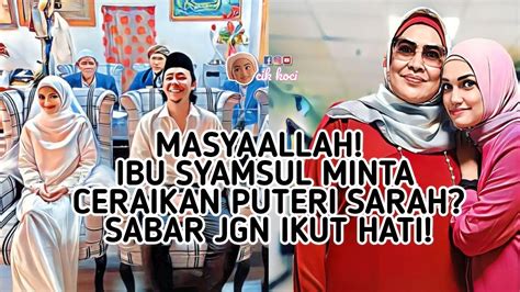 Masyallah Ibu Syamsul Minta Ceraikan Puteri Sarah Bersabar Jgn Ikut
