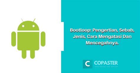 Bootloop Pengertian Sebab Jenis Cara Mengatasi Dan Mencegahnya