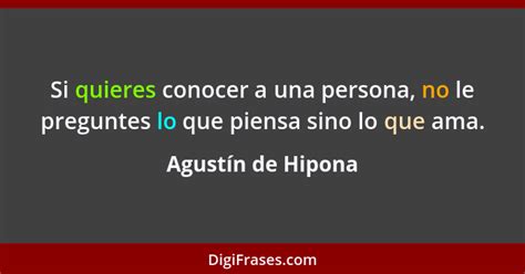 Agustín de Hipona Si quieres conocer a una persona no le