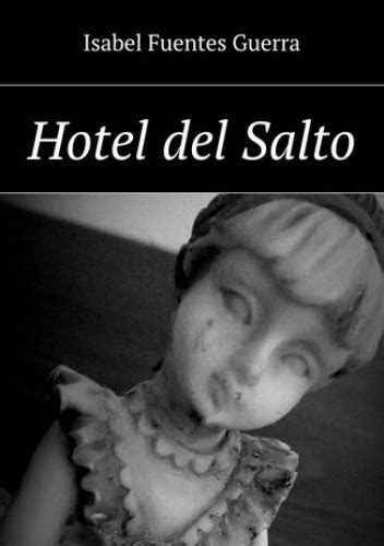 Hotel Del Salto Isabel Guerra Ksi Ka W Lubimyczytac Pl Opinie