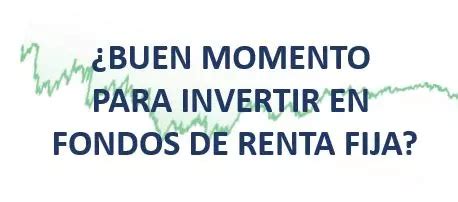 Buen Momento Para Invertir En Fondos De Renta Fija