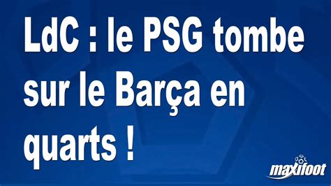Ldc Le Psg Tombe Sur Le Bar A En Quarts Football Maxifoot