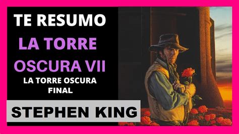 Te Resumo La Torre Oscura 7 La Torre Oscura De Stephen King Libro