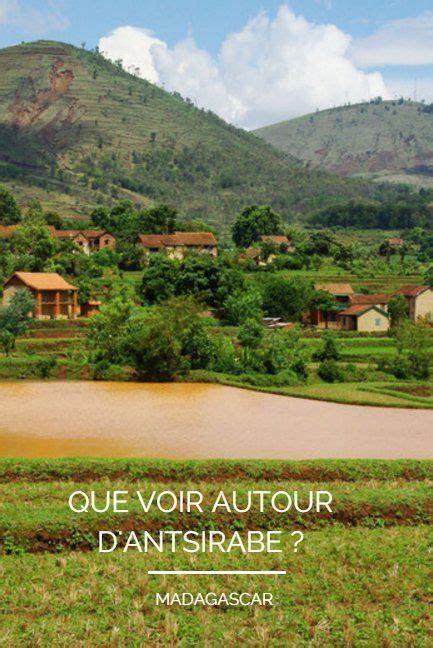 Excursions dans les environs d Antsirabé du lac Tritriva aux rizières
