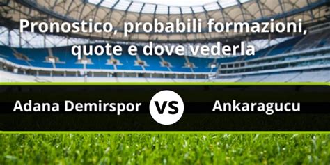 Adana Demirspor Ankaragucu Pronostico Formazioni Statistiche