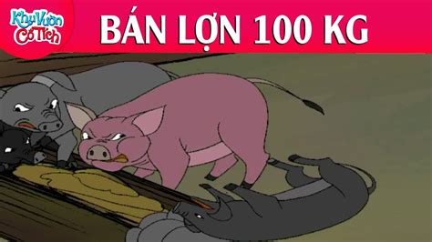 BÁN LỢN 100 KG Truyện cổ tích Phim hoạt hình Chuyện cổ tích