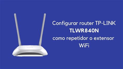 Cómo configurar router TP LINK TL WR840N como repetidor WiFi 2018