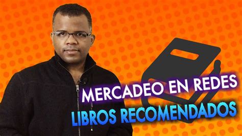 Mercadeo En Redes 8 Libros Recomendados Para Ser Exitoso En Esta